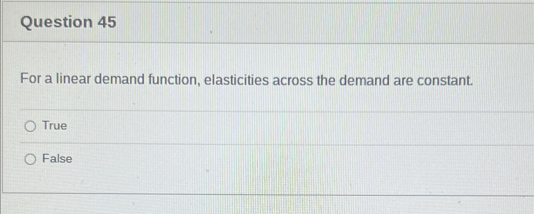 Solved Question 45For a linear demand function, elasticities | Chegg.com