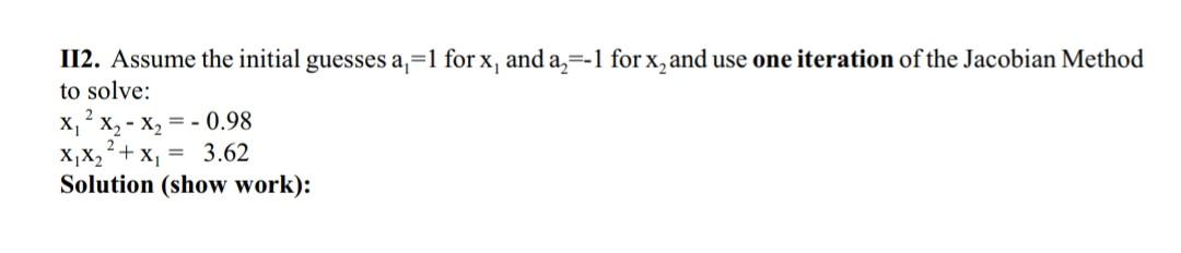 Solved II2. Assume the initial guesses a1=1 for x1 and a2=−1 | Chegg.com