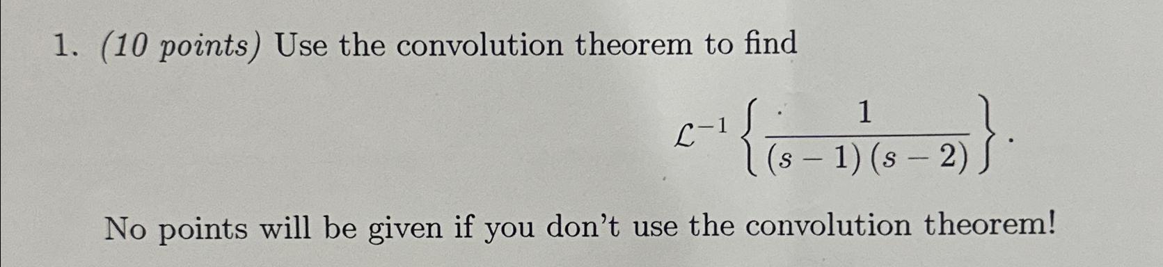 Solved (10 ﻿points) ﻿Use the convolution theorem to | Chegg.com