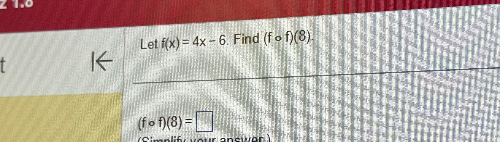 Solved Let f(x)=4x-6. ﻿Find (f@f)(8).(f@f)(8)= | Chegg.com