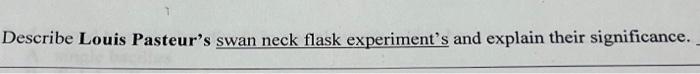 Solved 1 Describe Louis Pasteur's swan neck flask | Chegg.com