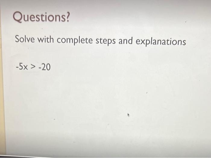 Solved Solve with complete steps and explanations −5x>−20 | Chegg.com