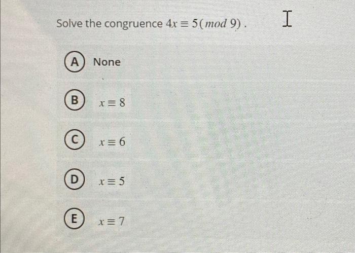 Solved Solve the congruence 4x≡5(mod9) None x≡8 x≡6 (D) x≡5 | Chegg.com