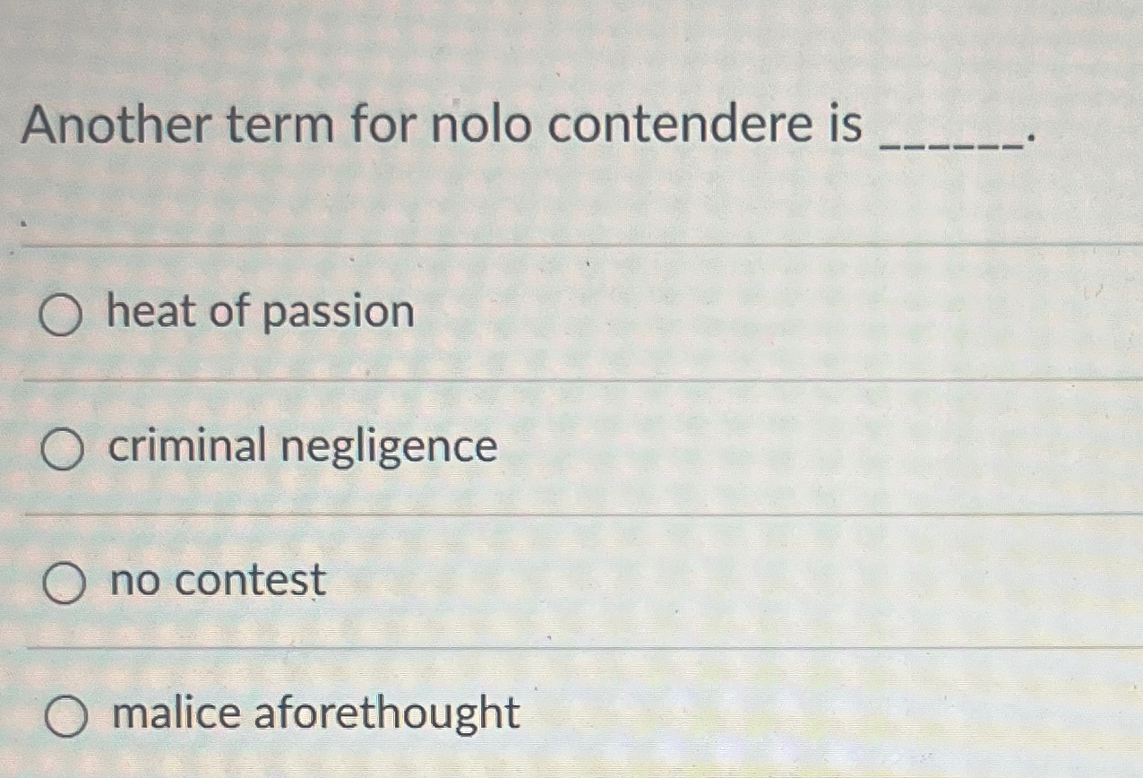 Solved Another term for nolo contendere is q,heat of | Chegg.com