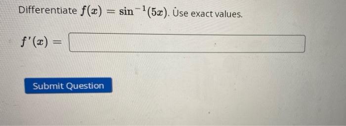 Solved Differentiate f(x) = sin - (5x). Use exact values. | Chegg.com