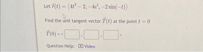 Solved Let r(t)= 4t3−2,−4et,−2sin(−t) Find the unit tangent | Chegg.com
