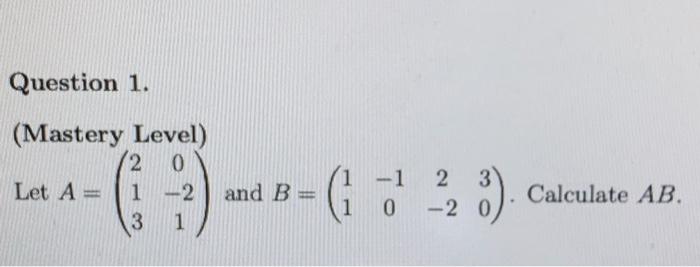 Solved Question 1. (Mastery Level) Let A=⎝⎛2130−21⎠⎞ and | Chegg.com