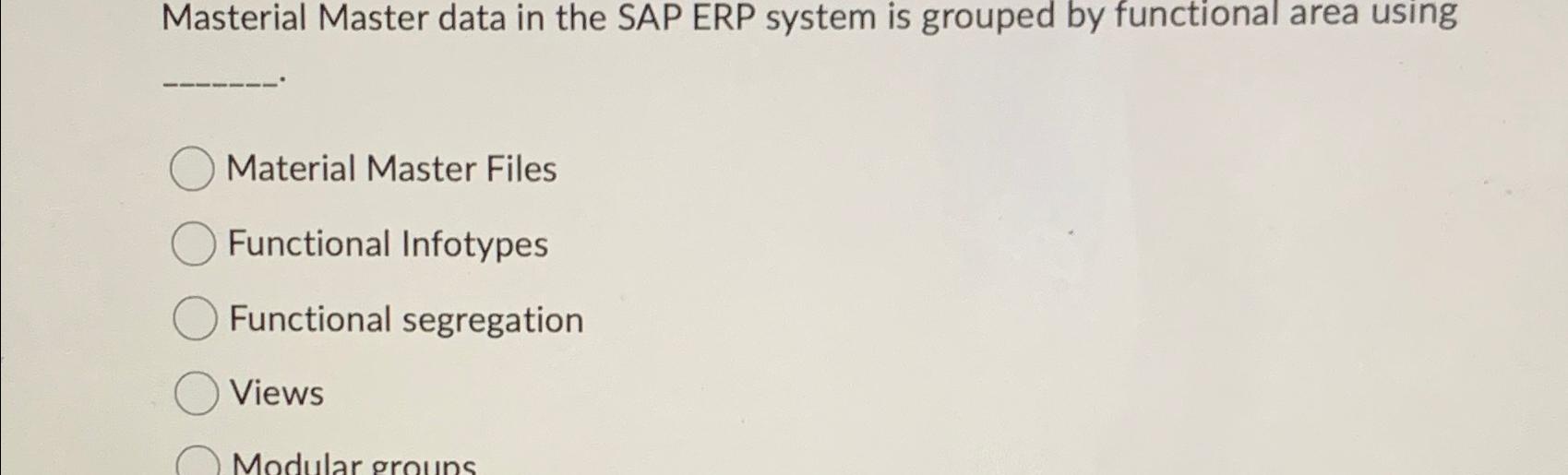 Solved Masterial Master data in the SAP ERP system is | Chegg.com