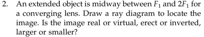Solved 2. An extended object is midway between F1 and 2F1 | Chegg.com