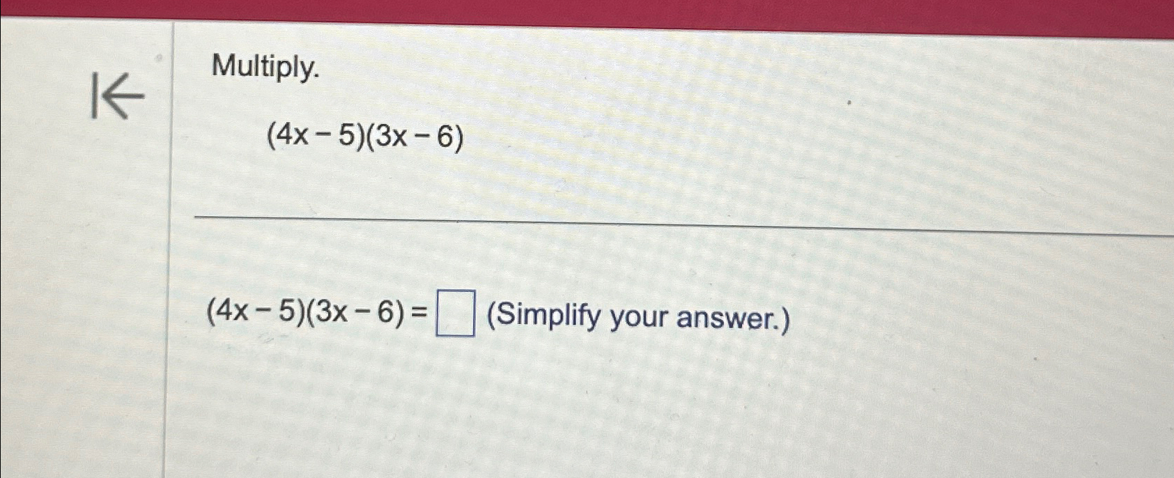 Solved Multiply.(4x-5)(3x-6)(4x-5)(3x-6)=, (Simplify ﻿your | Chegg.com