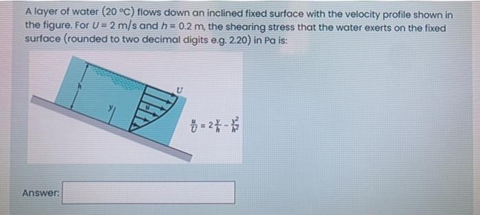 Solved A layer of water (20 °C) flows down an inclined fixed | Chegg.com