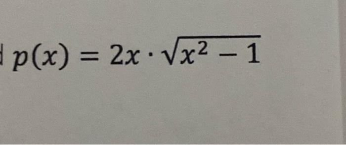 Solved p(x)=2x⋅x2−1 | Chegg.com