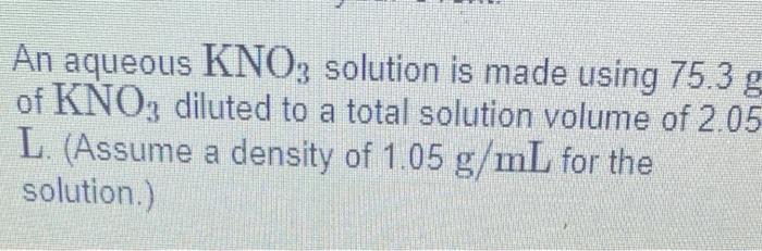 Solved An aqueous KNO3 solution is made using 75.3 of KNO3 | Chegg.com