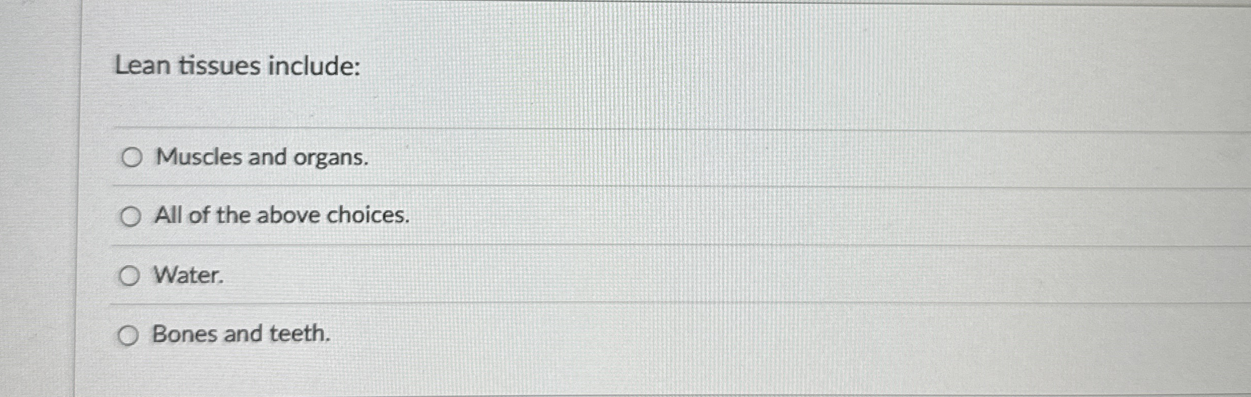 Solved Lean tissues include:Muscles and organs.All of the | Chegg.com