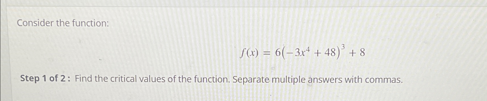 Solved Consider the function:f(x)=6(-3x4+48)3+8Step 1 ﻿of 2: | Chegg.com