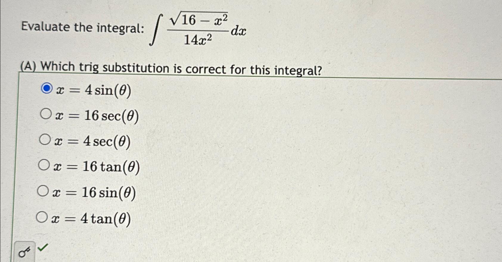 Solved Evaluate the integral: ∫﻿﻿16-x2214x2dx(A) ﻿Which trig | Chegg.com