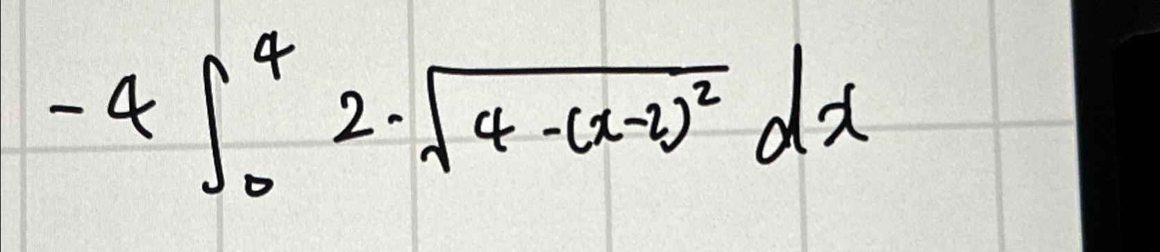 Solved -4∫042*4-(x-2)22dx | Chegg.com