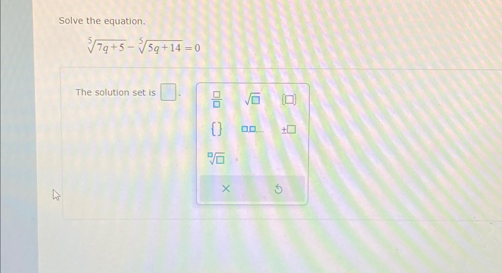 Solved Solve the equation.7q+55-5q+145=0The solution set is | Chegg.com