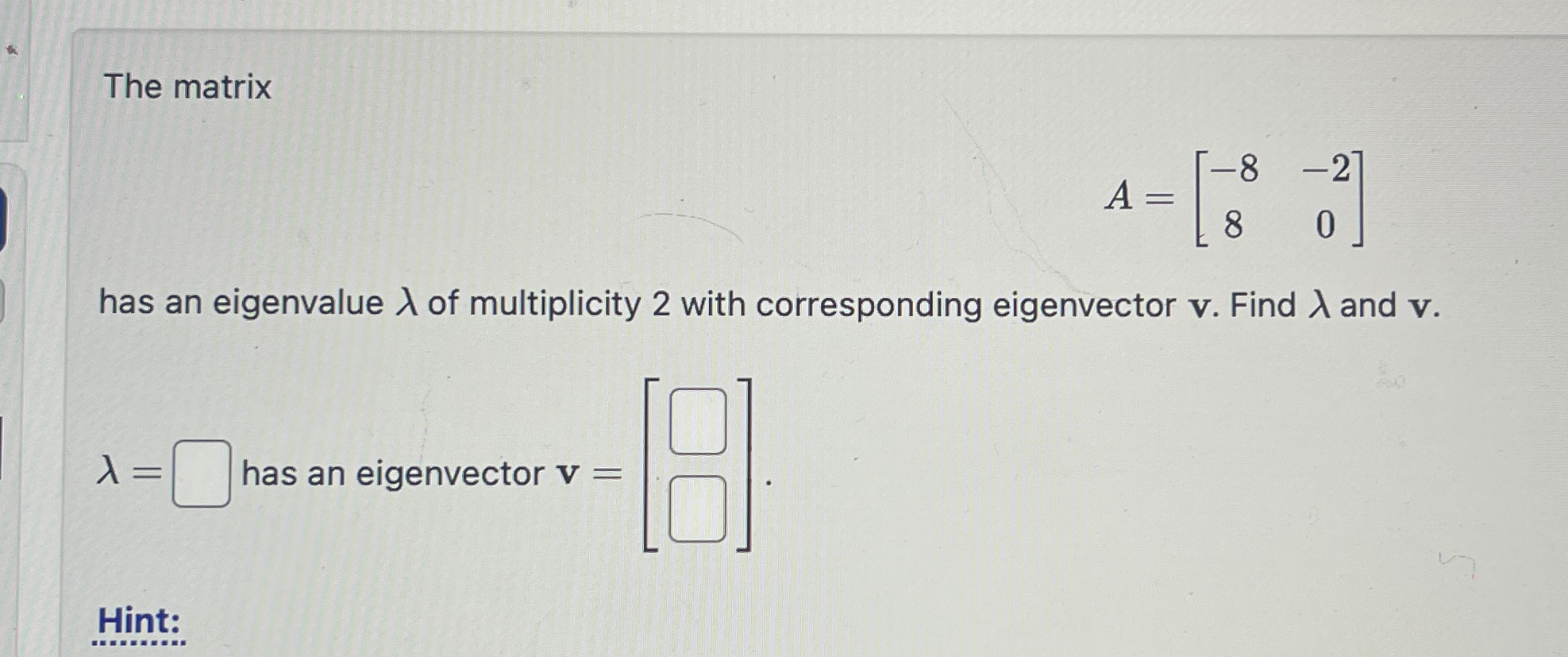Solved The matrixA=[-8-280]has an eigenvalue λ ﻿of | Chegg.com