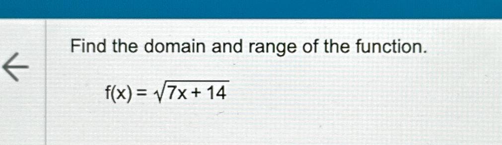 Solved Find the domain and range of the function.f(x)=7x+142 | Chegg.com