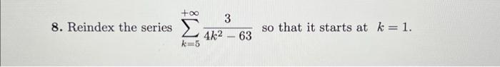 Solved 8. Reindex the series ∑k=5+∞4k2−633 so that it starts | Chegg.com