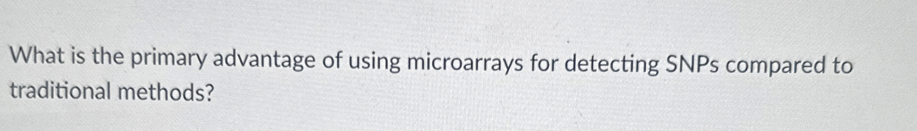 Solved What is the primary advantage of using microarrays | Chegg.com