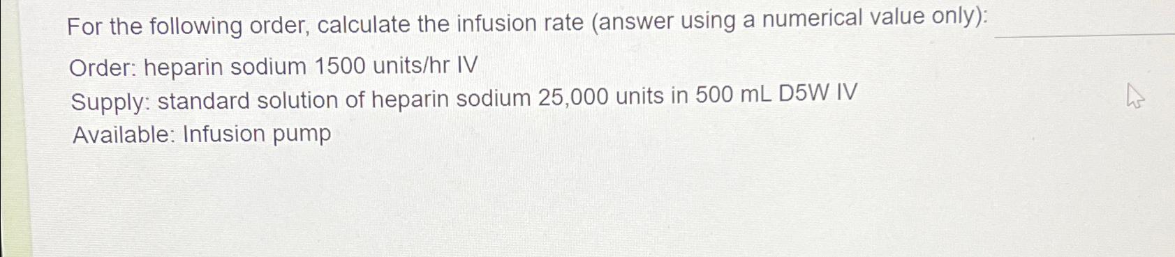 Solved For the following order, calculate the infusion rate | Chegg.com