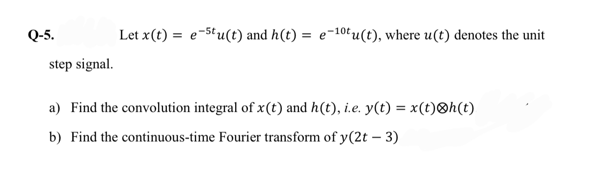 Solved Q-5. ﻿Let x(t)=e-5tu(t) ﻿and h(t)=e-10tu(t), ﻿where | Chegg.com