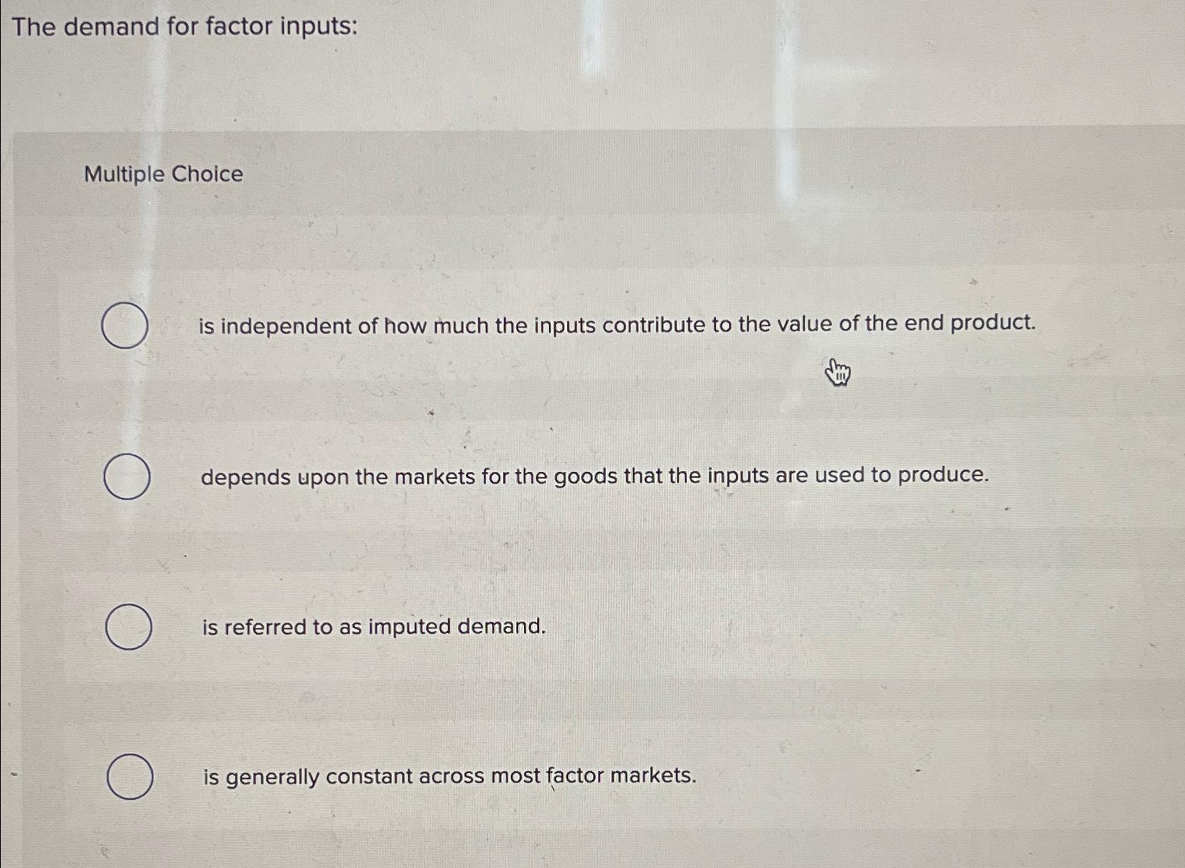 Solved The demand for factor inputs:Multiple Choiceis | Chegg.com