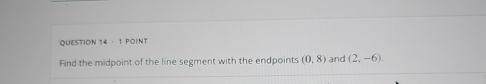Solved QUESTION 14 - 1 ﻿POINTFind the midpoint of the line | Chegg.com