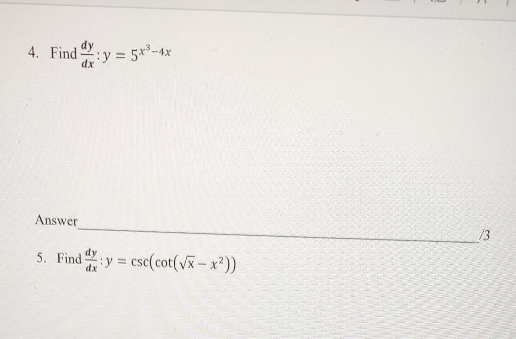 Solved dxdy:y=5x3−4x dxdy:y=csc(cot(x−x2)) | Chegg.com Solved dxdy:y=5x3−4x dxdy:y=csc(cot(x−x2)) | Chegg.com