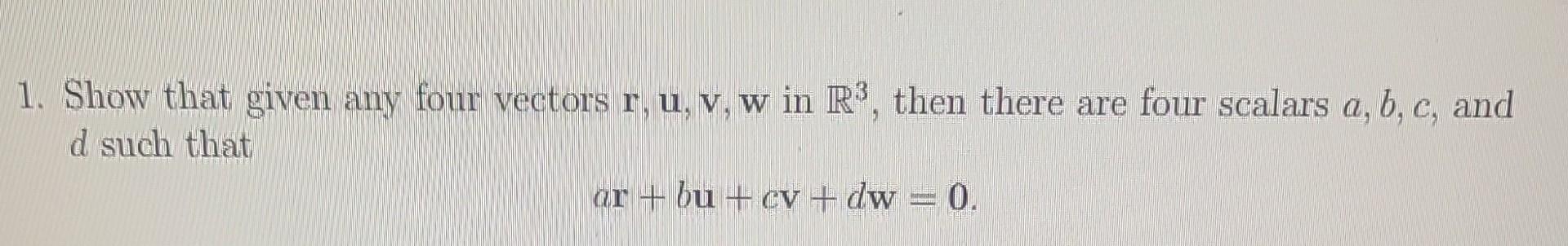 Solved 1. Show that given any four vectors r,u,v,w in R3, | Chegg.com Solved 1. Show that given any four vectors r,u,v,w in R3, | Chegg.com