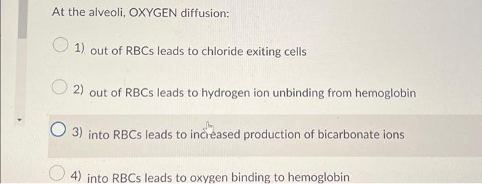 Solved At the alveoli, OXYGEN diffusion: 1) out of RBCs | Chegg.com