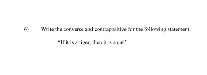Solved 6) Write the converse and contrapositive for the | Chegg.com