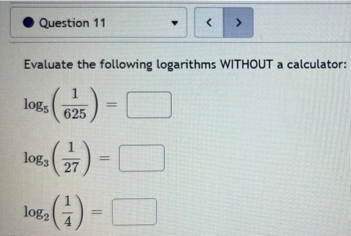 Solved Question 11 Evaluate the following logarithms | Chegg.com