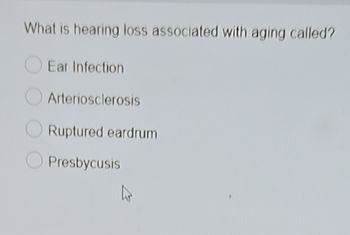 Solved What is hearing loss associated with aging called?Ear | Chegg.com
