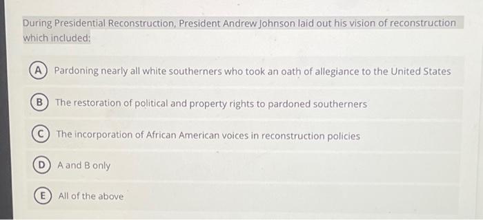 During Presidential Reconstruction, President Andrew | Chegg.com