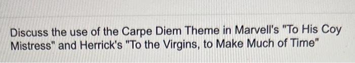 Discuss the use of the Carpe Diem Theme in Marvell's | Chegg.com