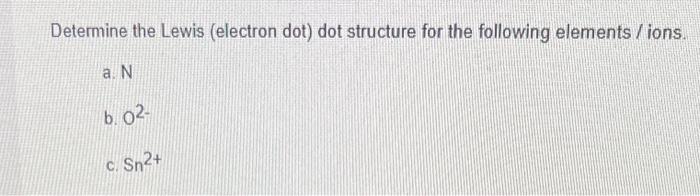 Solved Determine the Lewis (electron dot) dot structure for | Chegg.com
