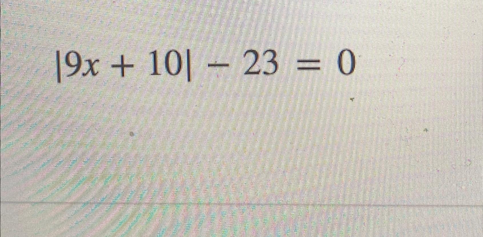 Solved |9x+10|-23=0 | Chegg.com