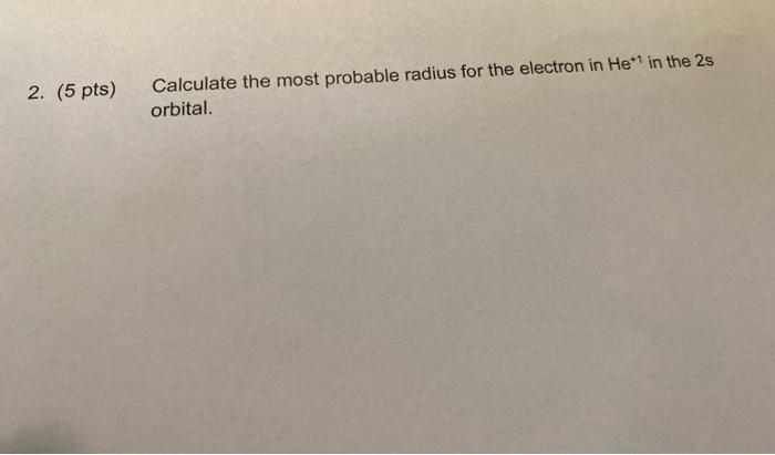 Solved 2 5 Pts Calculate The Most Probable Radius For The