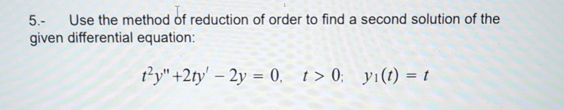 Solved 5.- Use the method of reduction of order to find a | Chegg.com