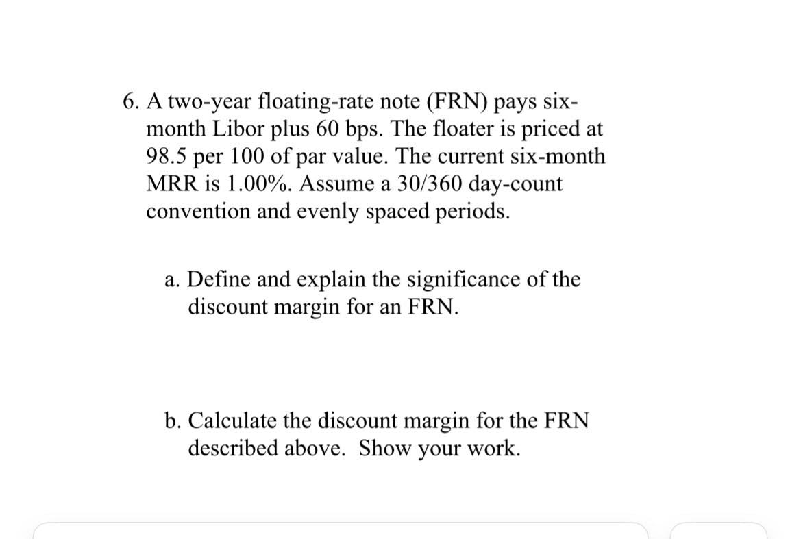 Solved A two-year floating-rate note (FRN) ﻿pays six-month | Chegg.com