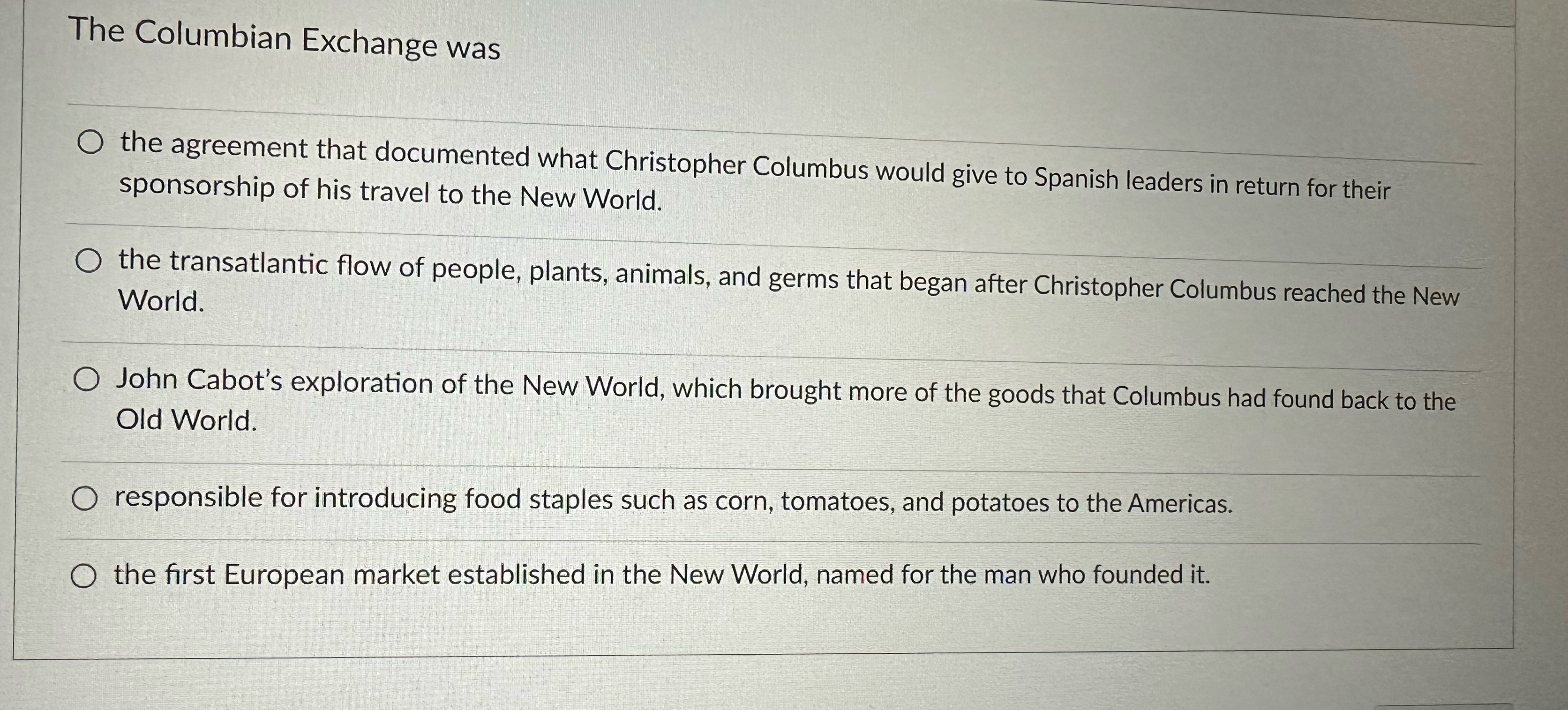 Solved The Columbian Exchange was\\nthe agreement that | Chegg.com