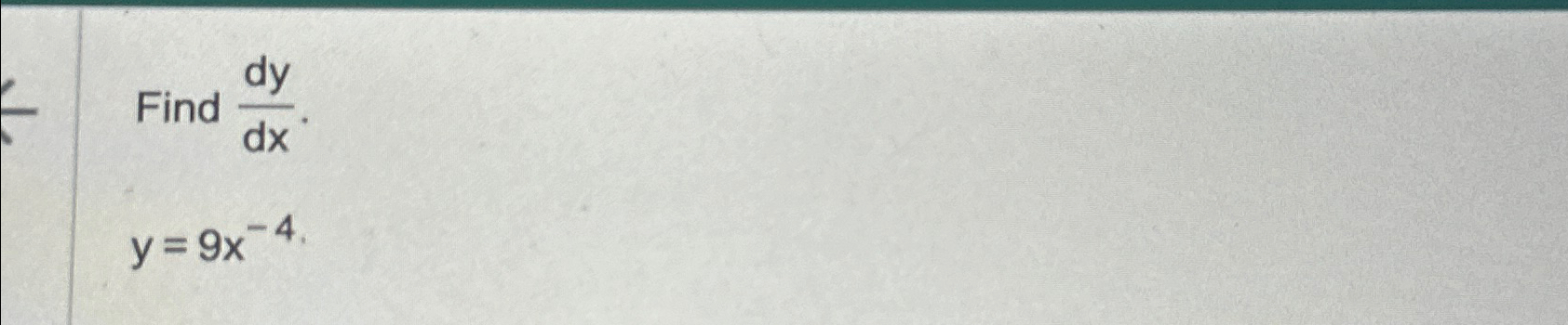 Solved Find dydx.y=9x-4 | Chegg.com