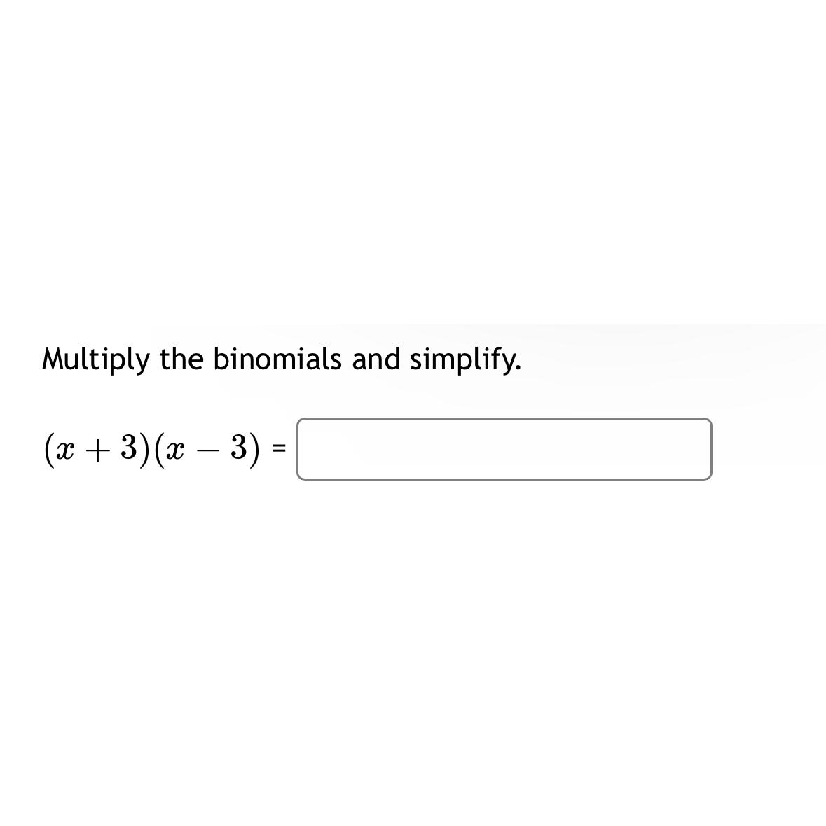 Solved Multiply the binomials and simplify.(x+3)(x-3)= | Chegg.com