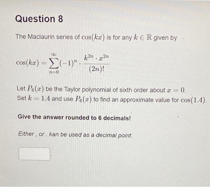 Solved Question 8 The Maclaurin series of cos(kx) is for any | Chegg.com