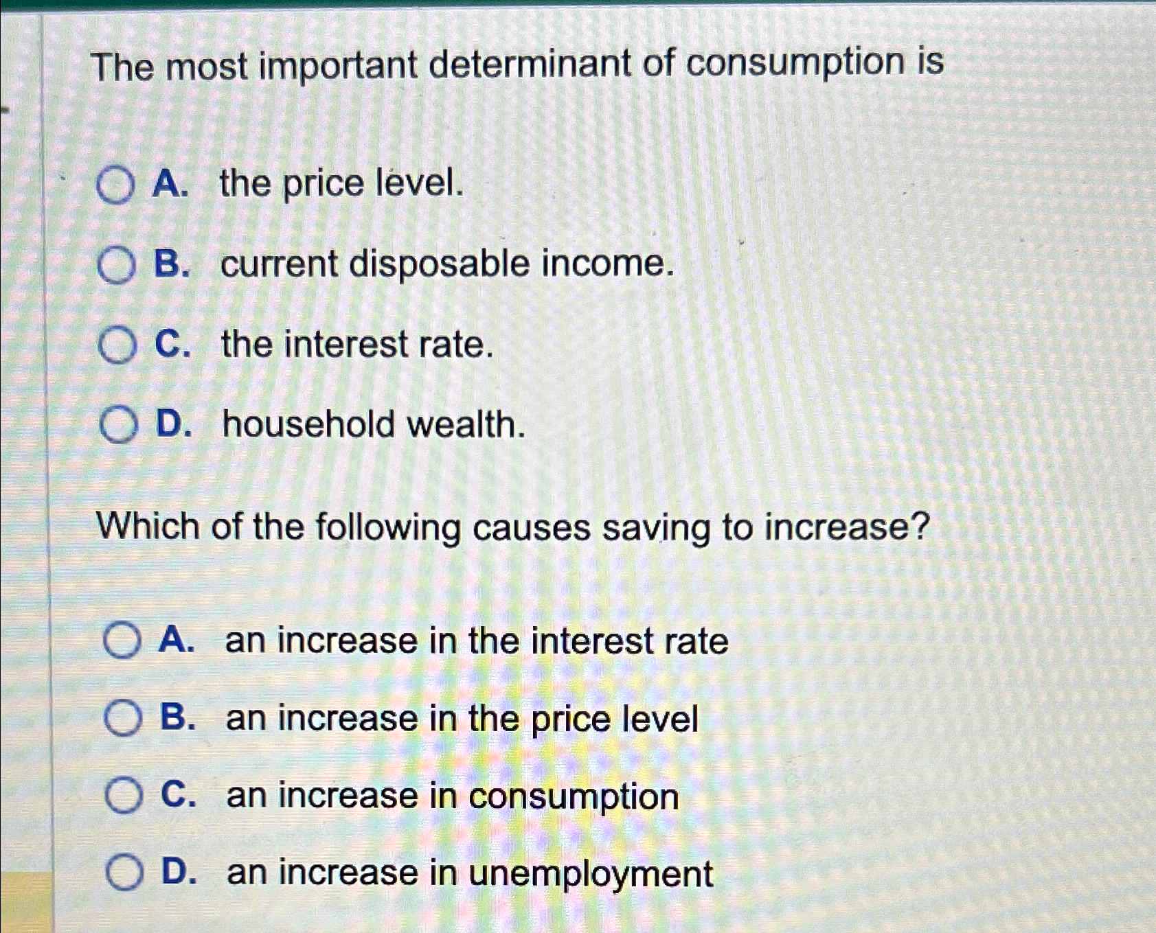 Solved The most important determinant of consumption isA. | Chegg.com