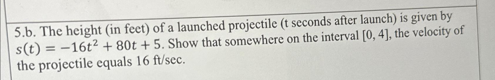 Solved 5.b. ﻿The height (in feet) ﻿of a launched projectile | Chegg.com