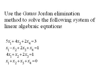 Solved Use the Gauss Jordan elimination method to solve the | Chegg.com